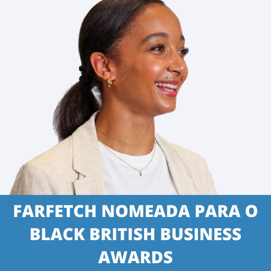Farfetch nomeada para o Black British Business Awards - Guimarães Marca
