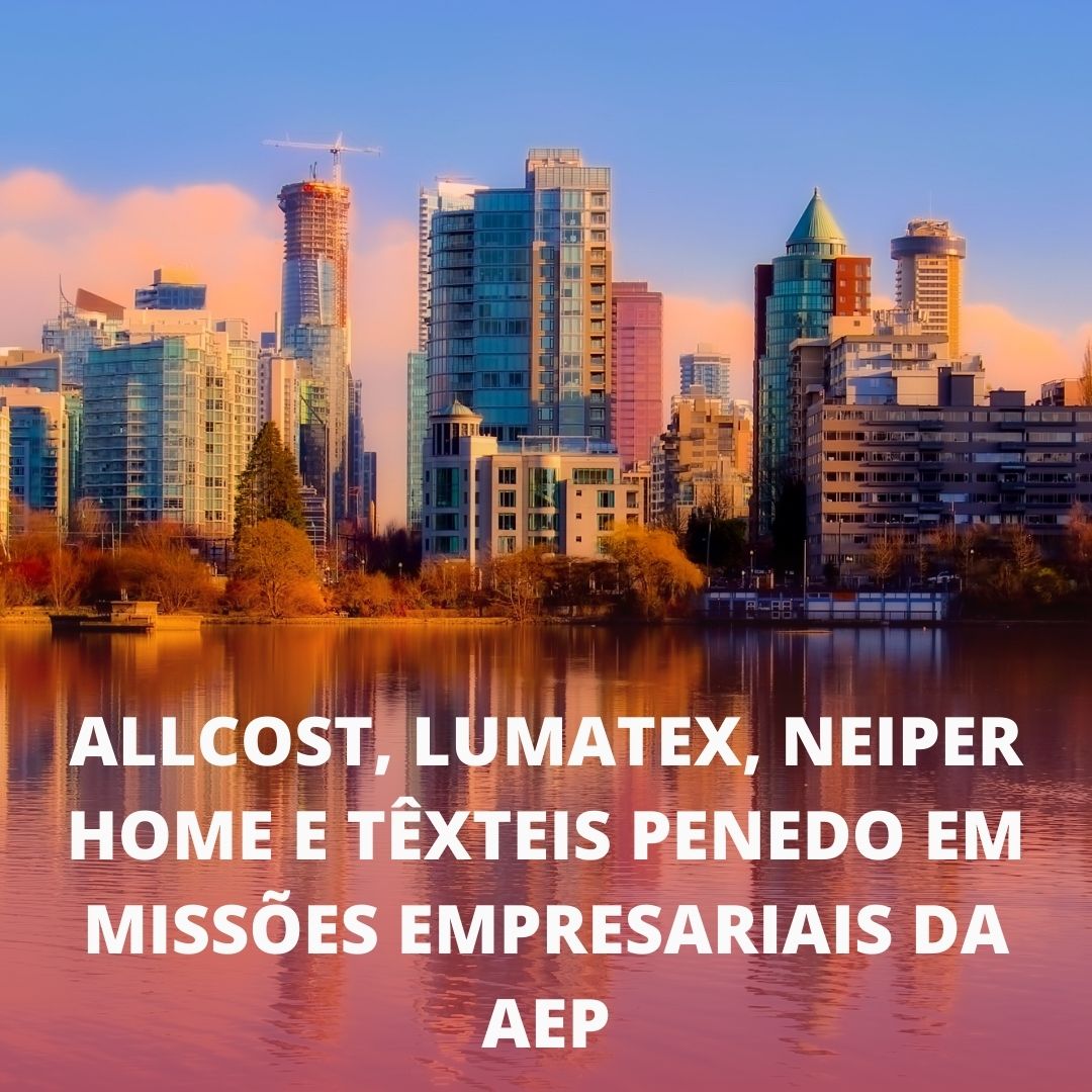 AllCost, Lumatex, Neiper Home e Têxteis Penedo em missões empresariais ...